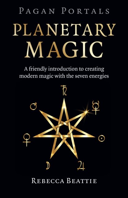 Pagan Portals: Planetary Magic: A friendly introduction to creating ...