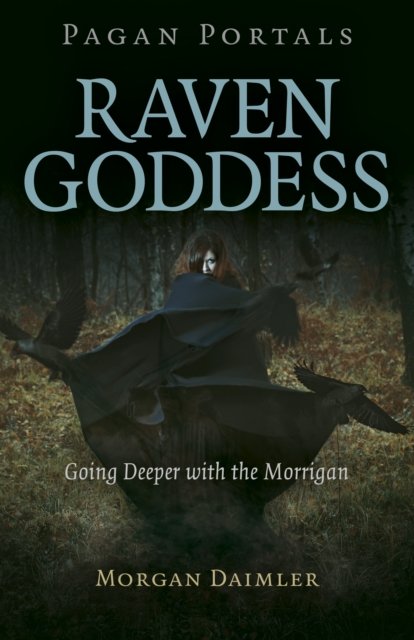 Pagan Portals. Raven Goddess. Going Deeper with the Morrigan - Morgan ...
