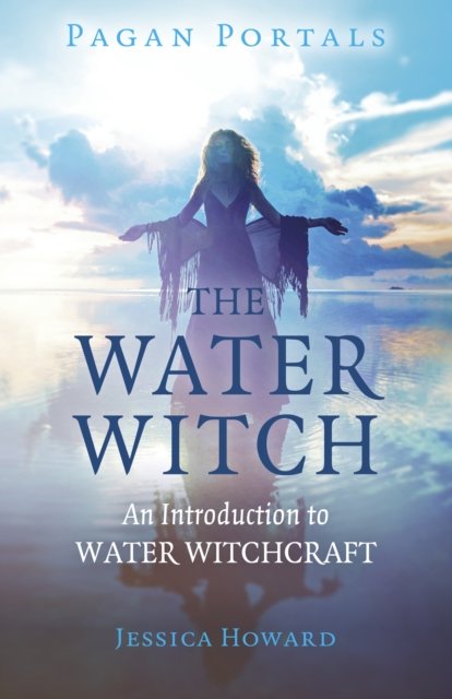 Pagan Portals - The Water Witch: An Introduction to Water Witchcraft ...