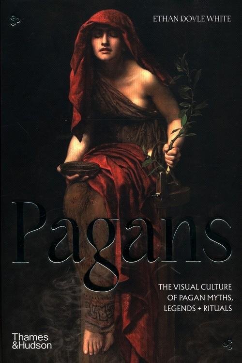 Pagans. The Visual Culture of Pagan Myths, Legends and Rituals - Ethan ...