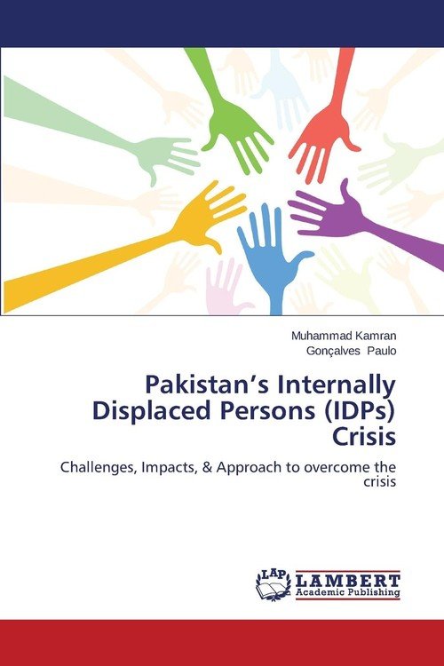 Pakistan's Internally Displaced Persons (Idps) Crisis - Kamran Muhammad ...