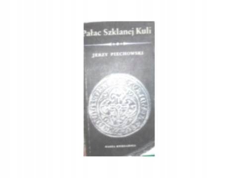 Pałac szklanej Kuli - Piechowski Jerzy | Książka w Empik