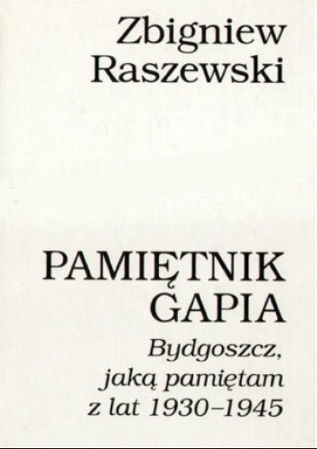 Pamiętnik Gapia Bydgoszcz jaką pamiętam z lat 1930 - 1945 - W opisie ...