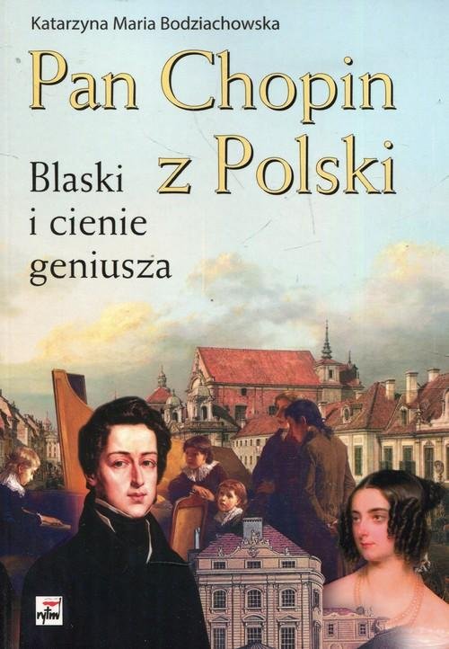 Pan Chopin z Polski. Blaski i cienie geniusza - Bodziachowska Katarzyna ...