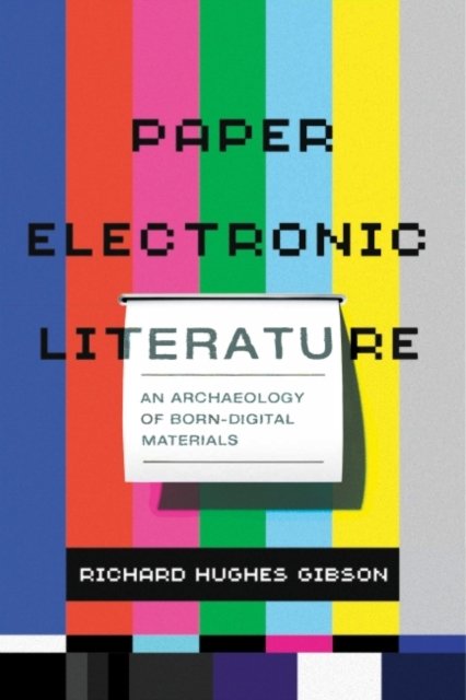 Paper Electronic Literature: An Archaeology of Born-Digital Materials ...