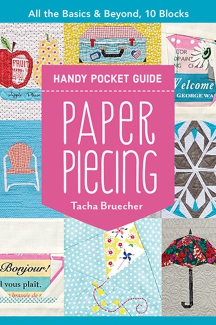 Paper Piecing Handy Pocket Guide: All the Basics & Beyond, 10 Blocks ...