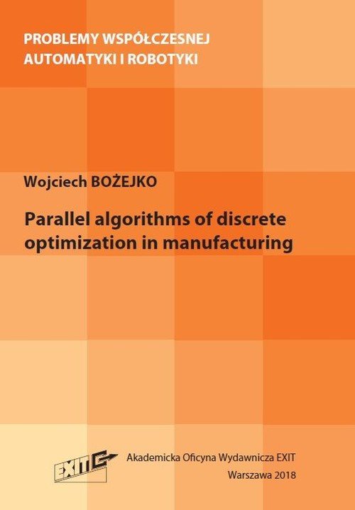 Parallel algorithms of discrete optymization in manufacturing - Wojciech Bożejko | Książka w Empik