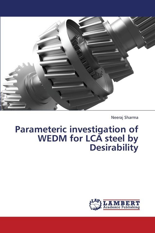 Parameteric Investigation of Wedm for Lca Steel by Desirability ...