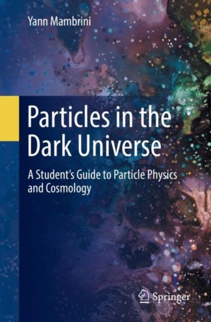 Particles in the Dark Universe: A Students Guide to Particle Physics ...