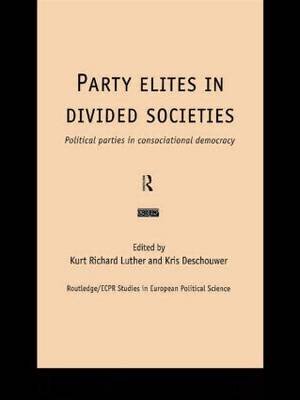 Party Elites in Divided Societies: Political Parties in Consociational ...