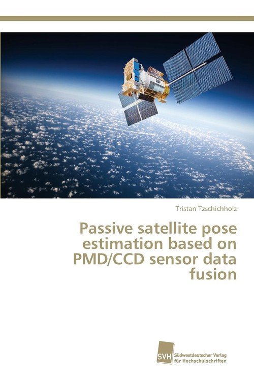 Passive satellite pose estimation based on PMD/CCD sensor data fusion ... Passive satellite pose estimation based on PMD/CCD sensor data fusion ...