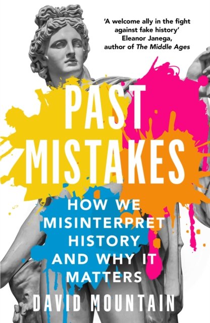 Past Mistakes: How We Misinterpret History and Why it Matters - David ...