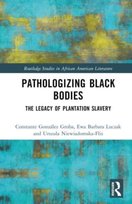 Pathologizing Black Bodies: The Legacy of Plantation Slavery - Taylor ...