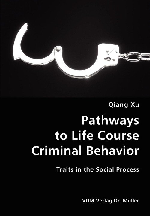 Pathways to Life Course Criminal Behavior- Traits in the Social Process ...