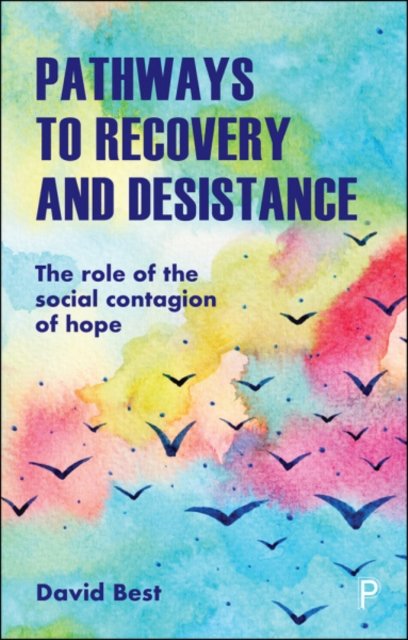 Pathways to Recovery and Desistance: The Role of the Social Contagion of Hope - David Best ...