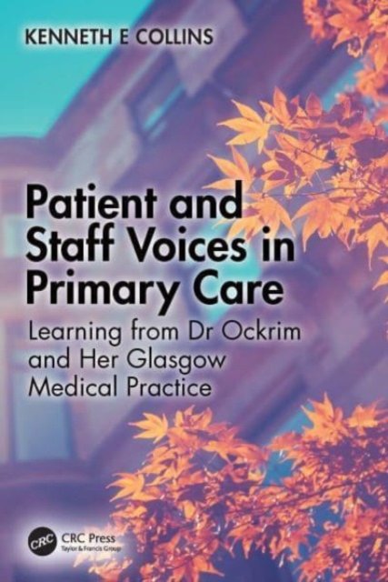 Patient and Staff Voices in Primary Care: Learning from Dr Ockrim and her Glasgow Medical ...