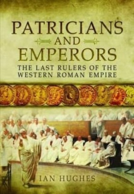 Patricians and Emperors: The Last Rulers of the Western Roman Empire ...