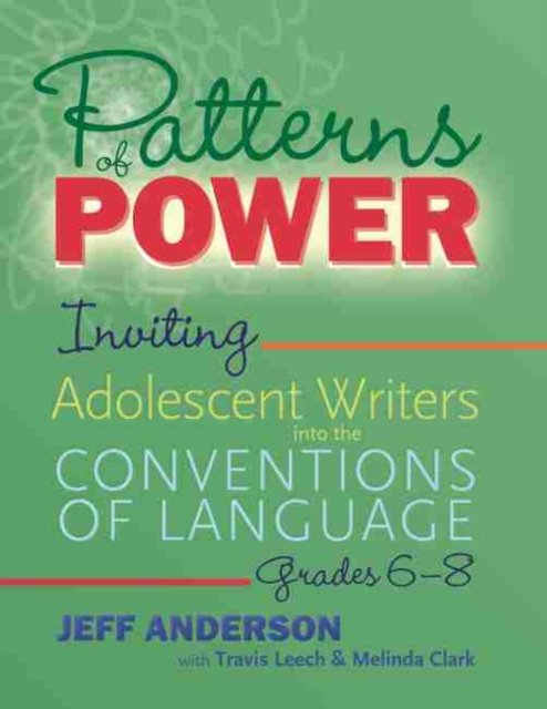 Patterns of Power, Grades 6-8: Inviting Adolescent Writers into the ...