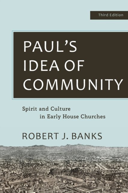 Pauls Idea of Community: Spirit and Culture in Early House Churches ...