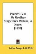 Peccavi! V1: Or Geoffrey Singleton's Mistake, a Novel (1870 ...