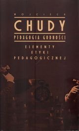 Pedagogia godności. Elementy etyki pedagogicznej - Chudy Wojciech ...