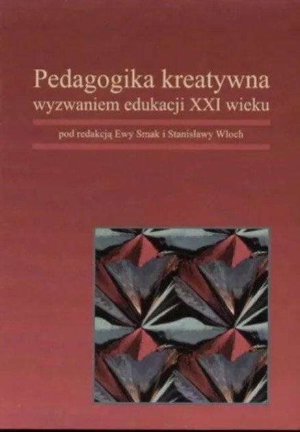 Pedagogika kreatywna wyzwaniem edukacji XXI wieku - Smak Ewa | Książka ... Pedagogika kreatywna wyzwaniem edukacji XXI wieku - Smak Ewa | Książka ...