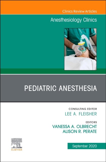 Pediatric Anesthesia, An Issue of Anesthesiology Clinics - Opracowanie ...