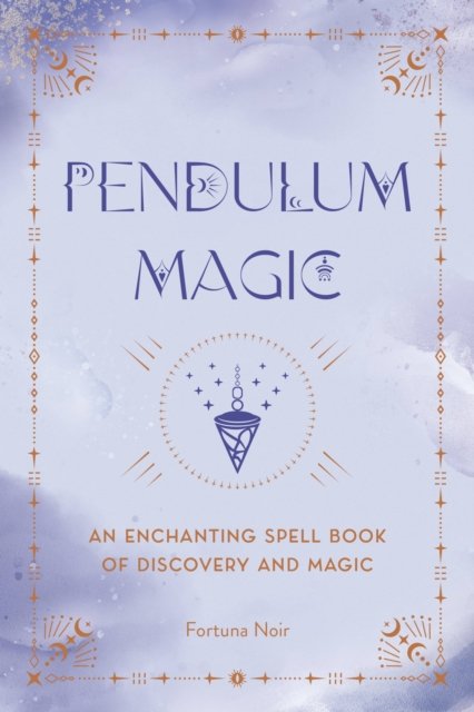 Pendulum Magic: An Enchanting Divination Book of Discovery and Magic ...