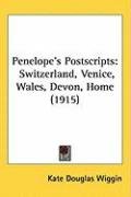 Penelope's Postscripts: Switzerland, Venice, Wales, Devon, Home (1915) - Wiggin Kate Douglas ...