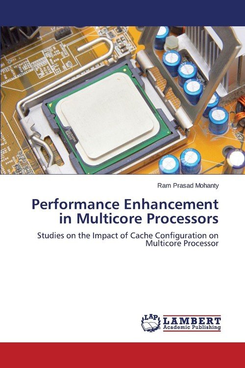 Performance Enhancement in Multicore Processors - Mohanty Ram Prasad ...