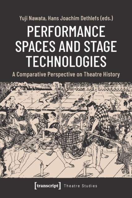 Performance Spaces and Stage Technologies: A Comparative Perspective on Theatre History ...