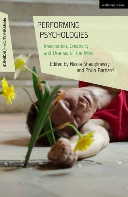 Performing Psychologies Imagination Creativity And Dramas Of The Mind