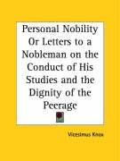 Personal Nobility Or Letters to a Nobleman on the Conduct of His ...