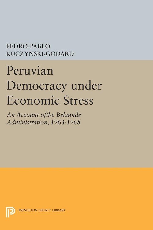 Peruvian Democracy under Economic Stress - Kuczynski-Godard Pedro-Pablo ...
