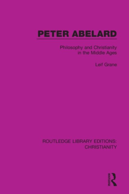 Peter Abelard: Philosophy and Christianity in the Middle Ages - Taylor ...