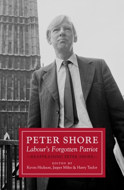 Peter Shore: Labours Forgotten Patriot - Reappraising Peter Shore ...