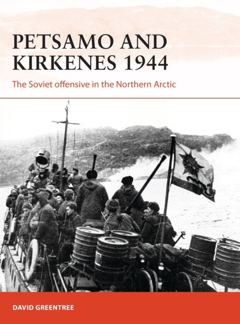 Petsamo And Kirkenes 1944: The Soviet Offensive In The Northern Arctic ...