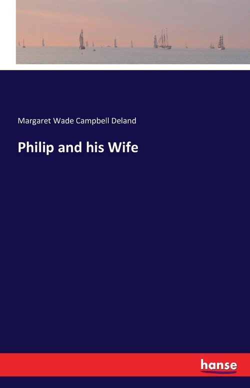 Philip and his Wife - Deland Margaret Wade Campbell | Książka w Empik