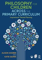 Philosophy for Children Across the Primary Curriculum: Inspirational ...