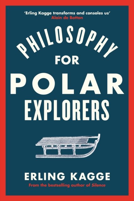Philosophy for Polar Explorers. An Adventurers Guide to Surviving ...