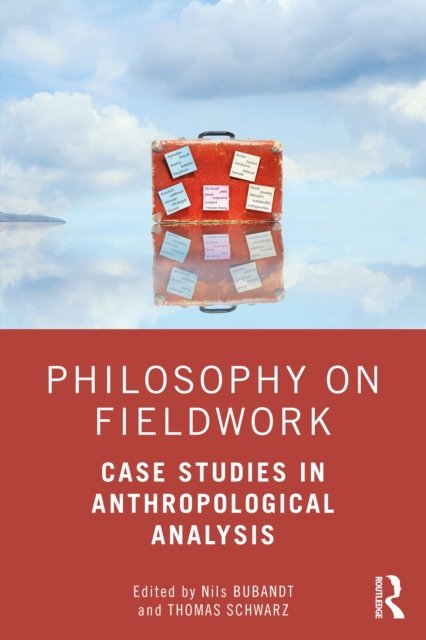 Philosophy on Fieldwork: Case Studies in Anthropological Analysis ...
