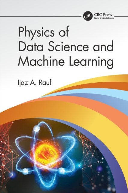 Physics of Data Science and Machine Learning - Ijaz A. Rauf | Książka w ...