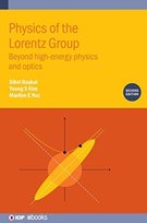 Physics of the Lorentz Group (Second Edition): Beyond high-energy physics and optics ...