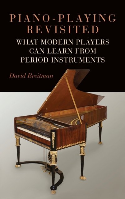 Piano-Playing Revisited - What Modern Players Can Learn from Period ...