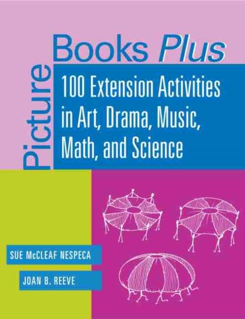 Picture Books Plus. 100 Extension Activities in Art, Drama, Music, Math ...