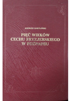 Pięć wieków cechu fryzjerskiego w Poznaniu - | Książka w Empik
