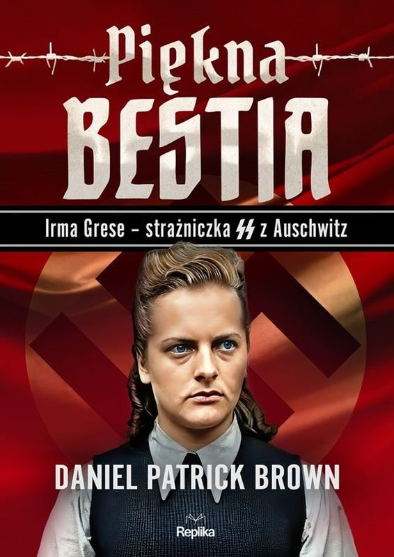 Piękna bestia. Irma Grese - strażniczka SS z Auschwitz - Brown Daniel ...