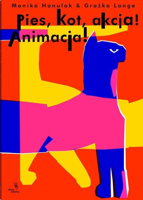 Pies, kot, akcja! Animacja! - Hanulak Monika | Książka w Empik