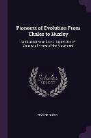 Pioneers of Evolution from Thales to Huxley: With an Intermediate Chapter on the Causes of ...