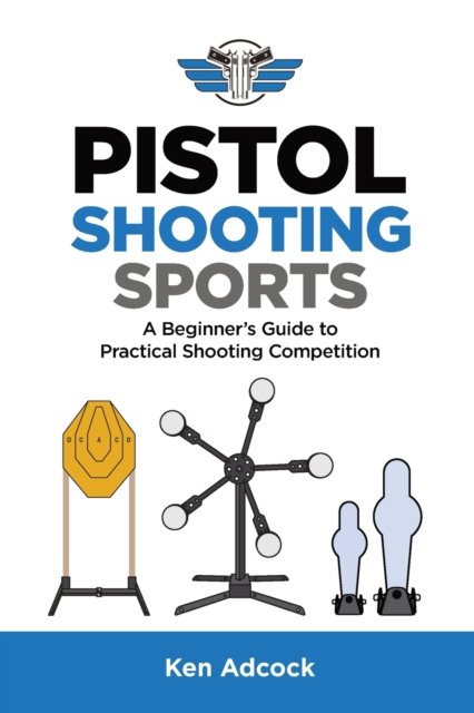 Pistol Shooting Sports: A Beginners Guide to Practical Shooting ...